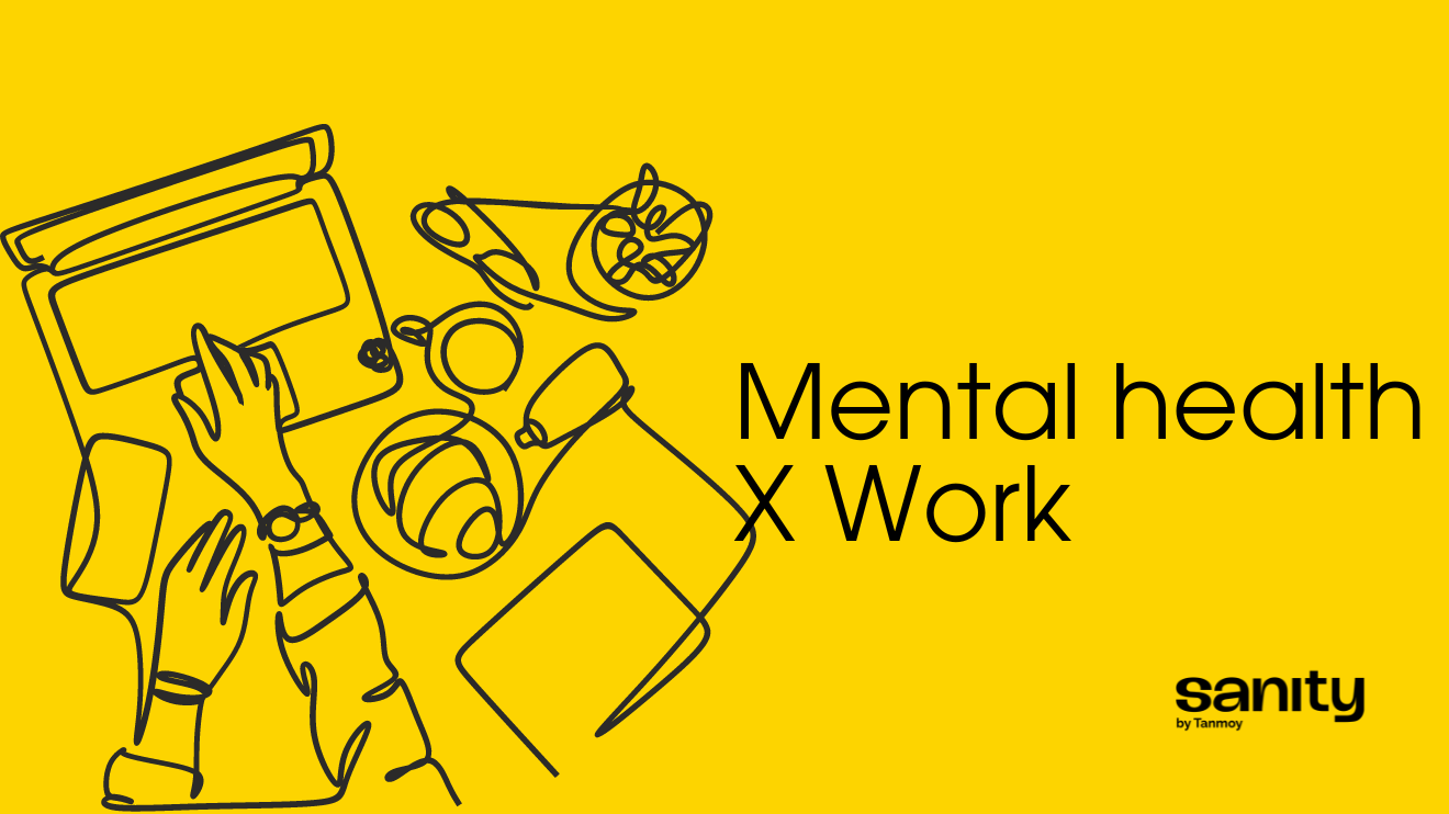 Workplace mental health - Sanity by Tanmoy
